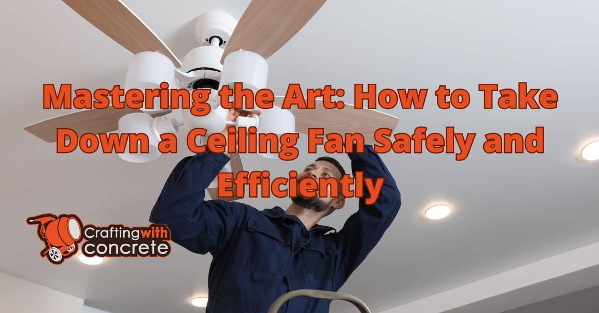 How to take down a ceiling fan - craftingwithconcrete.com