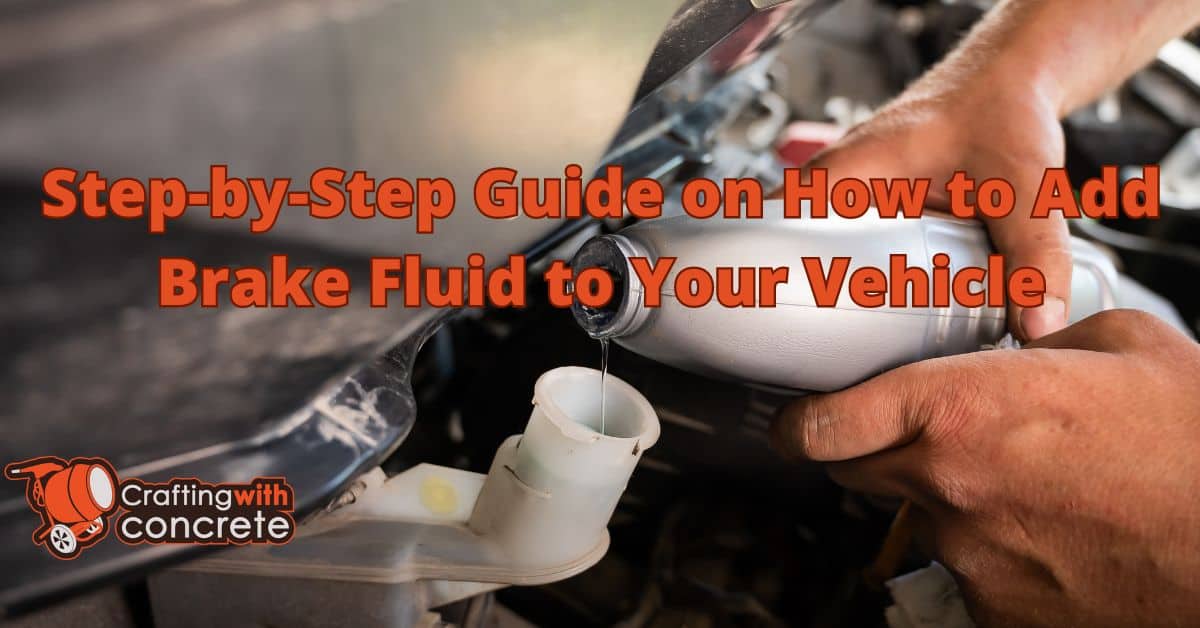Step-by-Step Guide on How to Add Brake Fluid to Your Vehicle - craftingwithconcrete.com