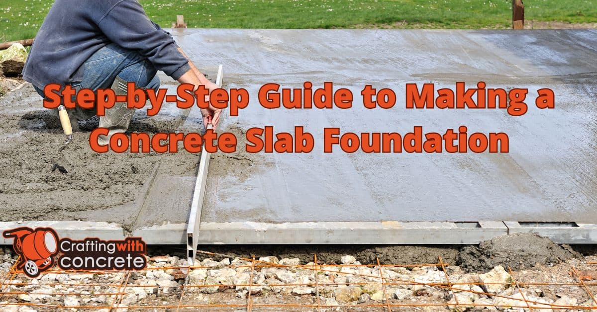 How to make a concrete slab foundation steps - craftingwithconcrete.com