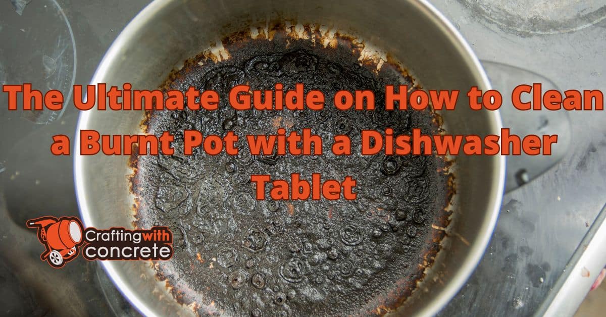 How to clean burnt pot with dishwasher tablet - craftingwithconcrete.com
