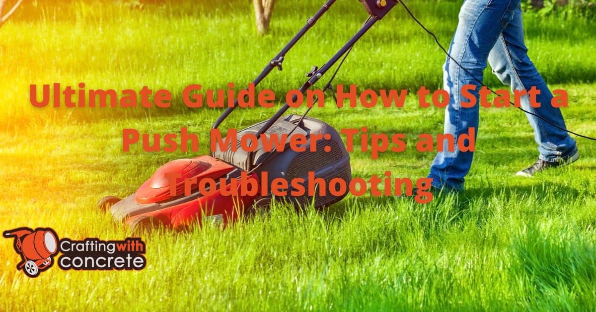Push Mower Starting Guide: Tips & Fixes - craftingwithconcrete.com