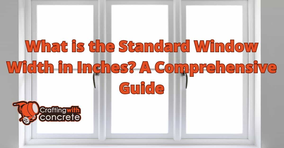 Standard window width in inches - craftingwithconcrete.com