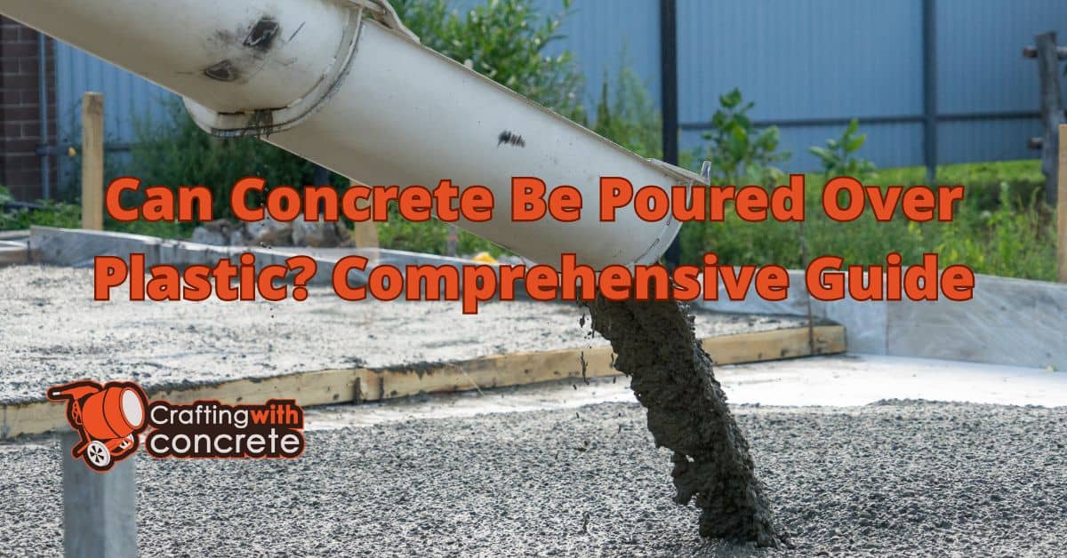 Can concrete be poured over plastic? - craftingwithconcrete.com