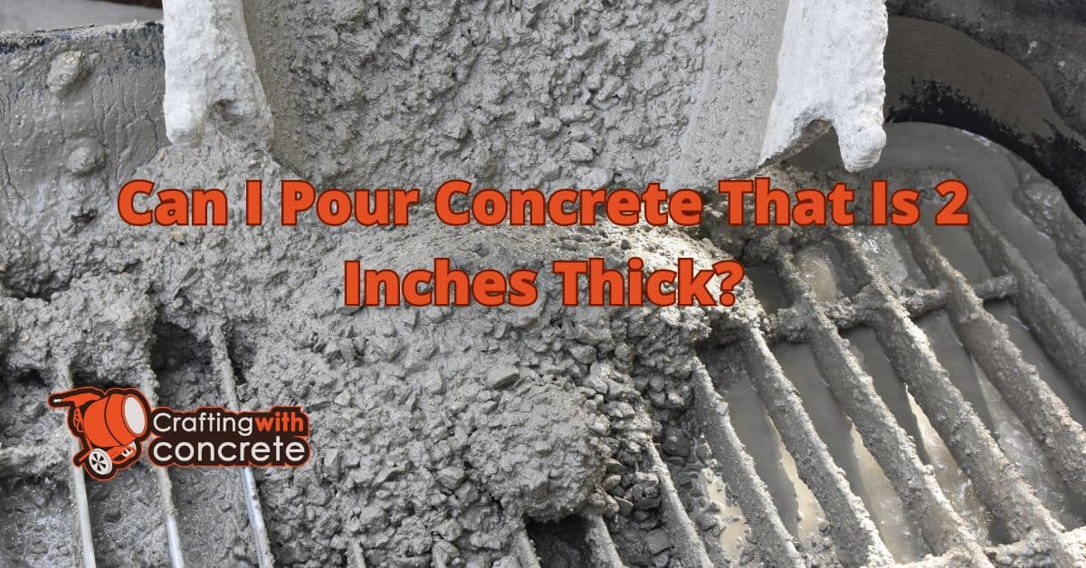 Can I pour concrete that is 2 inches thick? - craftingwithconcrete.com