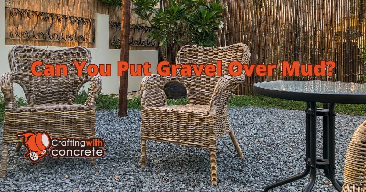 Can you put gravel over mud? - craftingwithconcrete.com