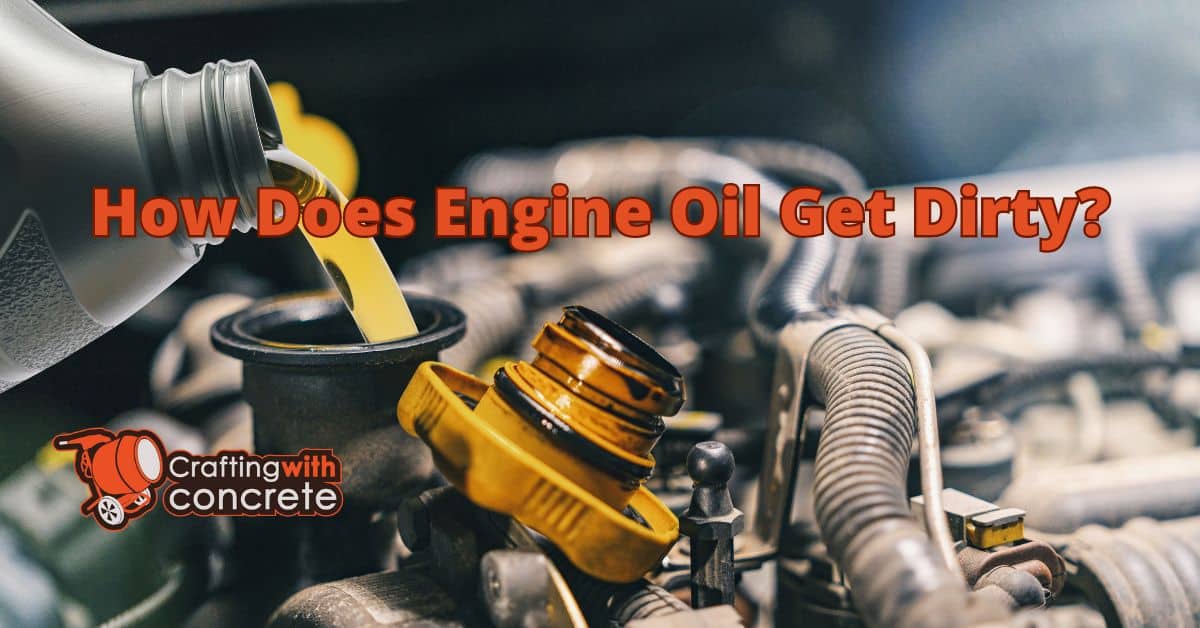 How Does Engine Oil Get Dirty