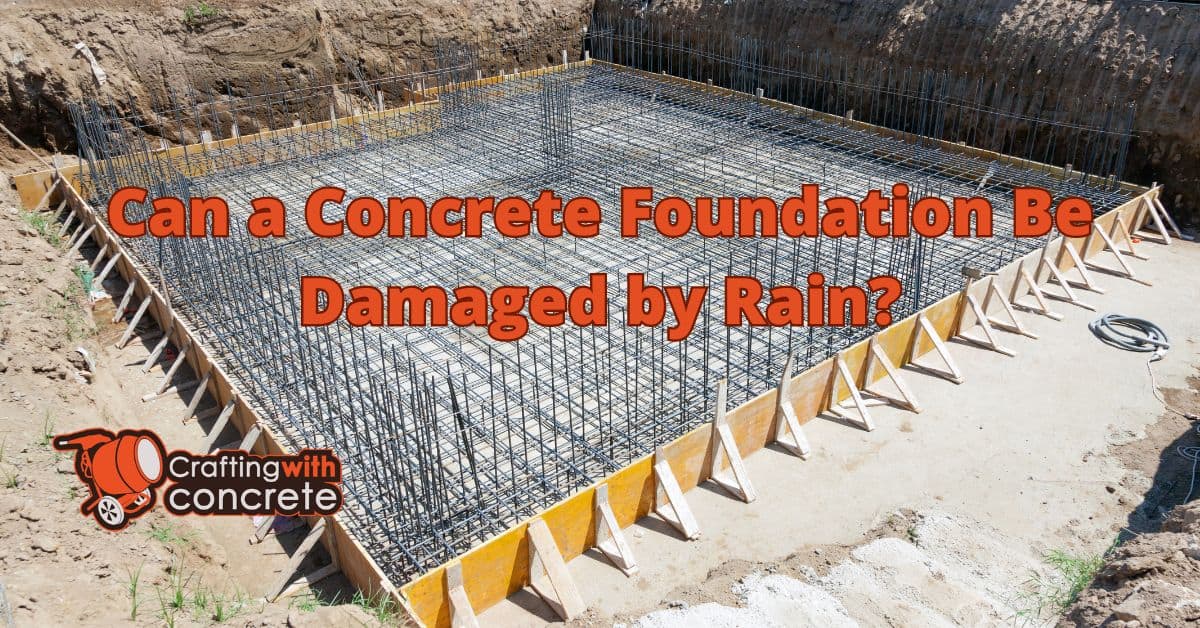 Can a concrete foundation be damaged by rain? - craftingwithconcrete.com