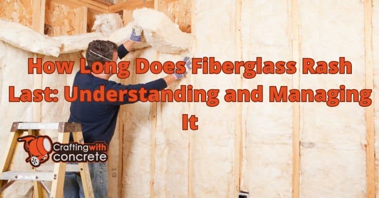 How long does fiberglass rash last - craftingwithconcrete.com