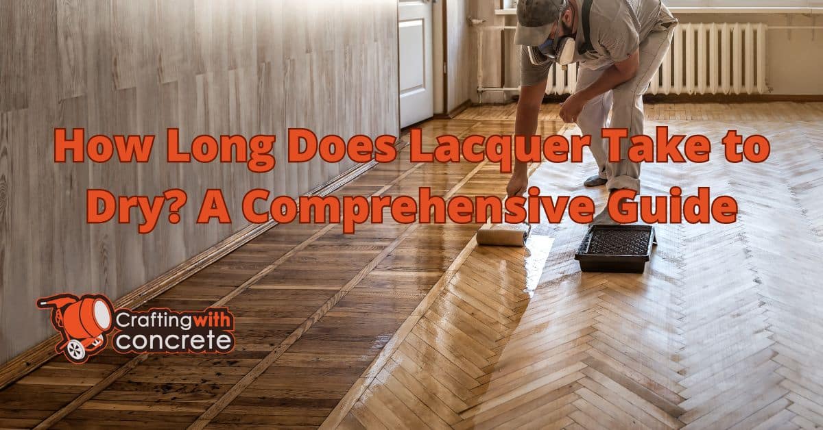 How long does lacquer take to dry - craftingwithconcrete.com