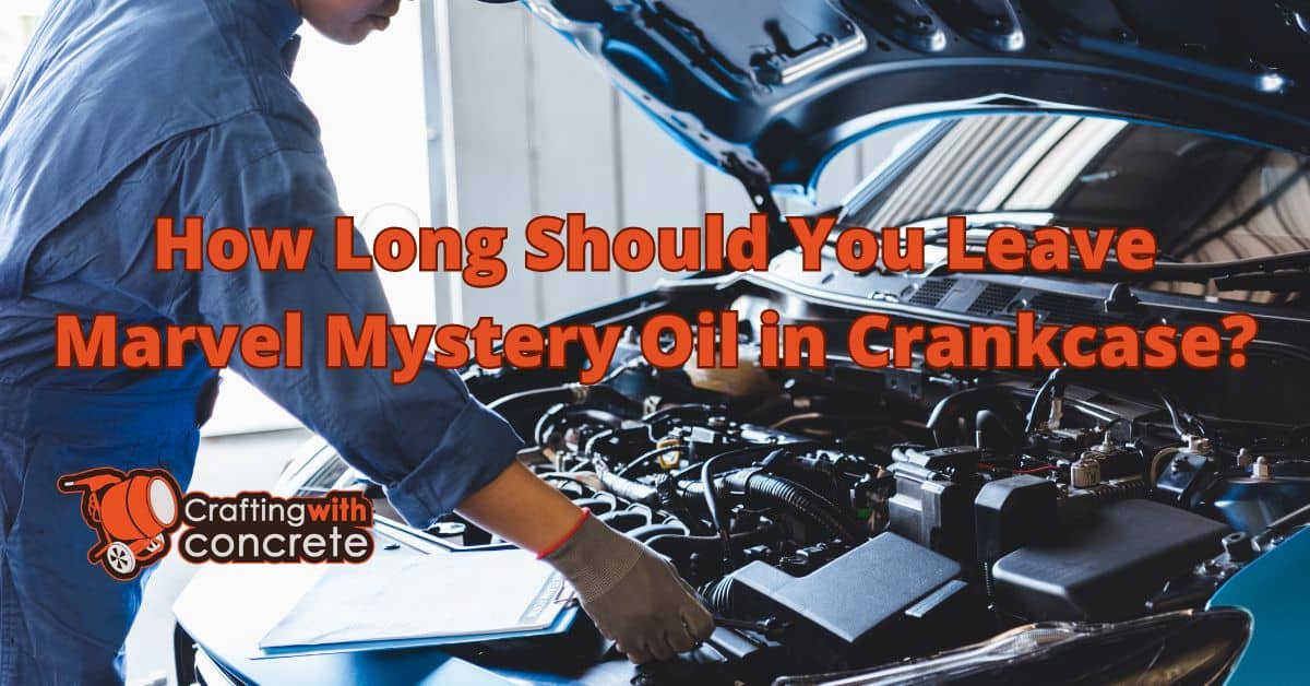 How Long Should You Leave Marvel Mystery Oil In Crankcase