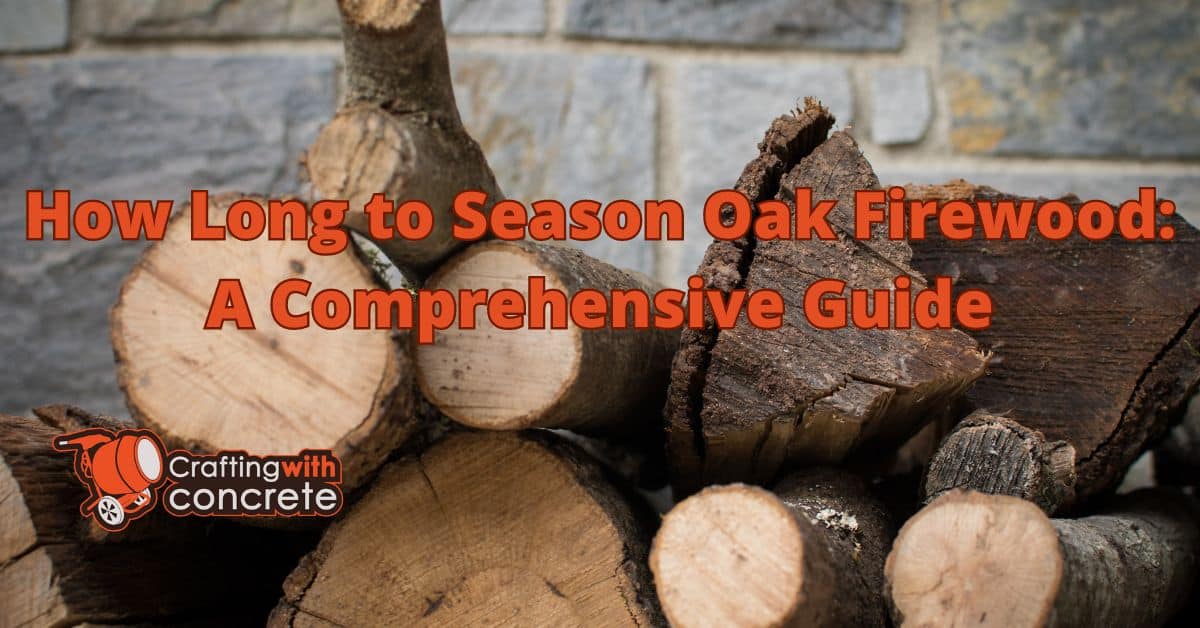 How long to season oak firewood - craftingwithconcrete.com