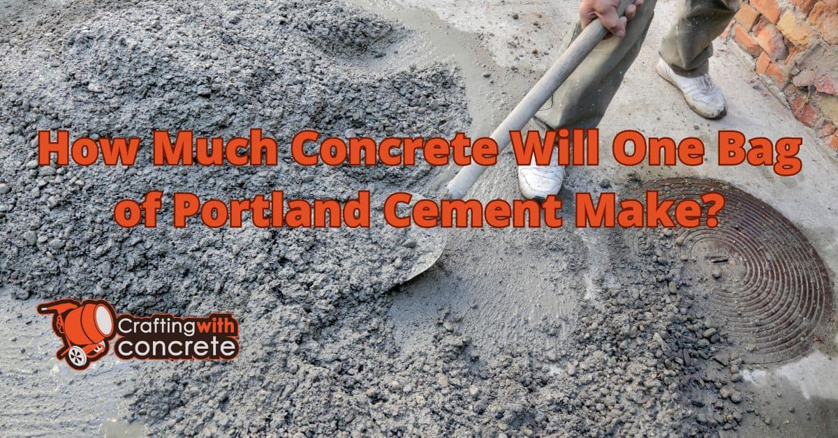 How much concrete will one bag of Portland cement make ...