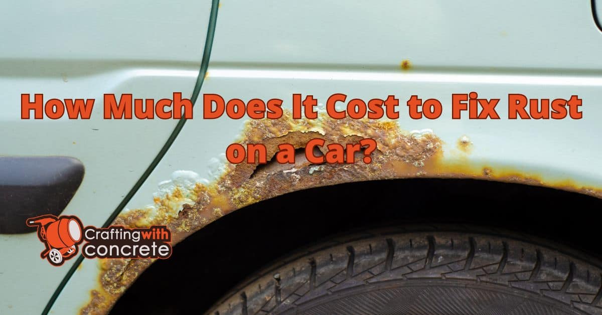 How much does it cost to fix rust on a car - craftingwithconcrete.com