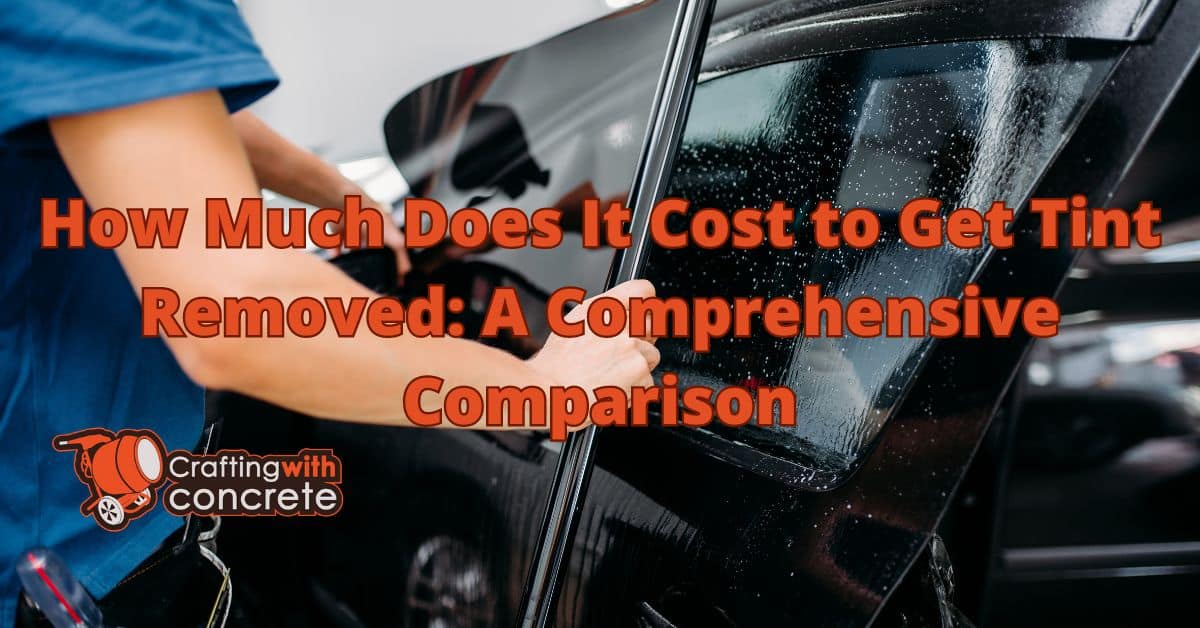 How much does it cost to get tint removed - craftingwithconcrete.com