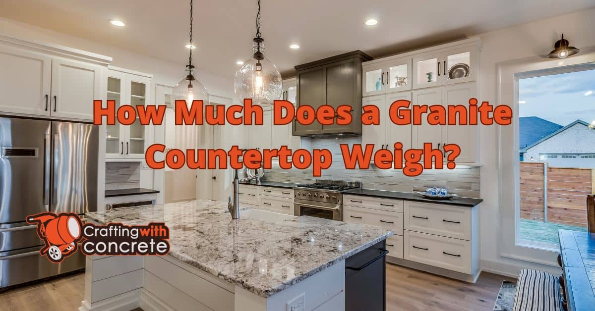 How much does a granite countertop weigh - craftingwithconcrete.com