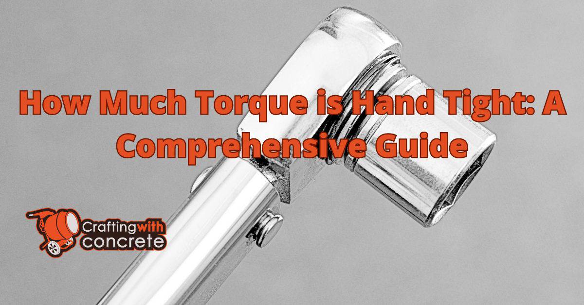 How much torque is hand tight - craftingwithconcrete.com