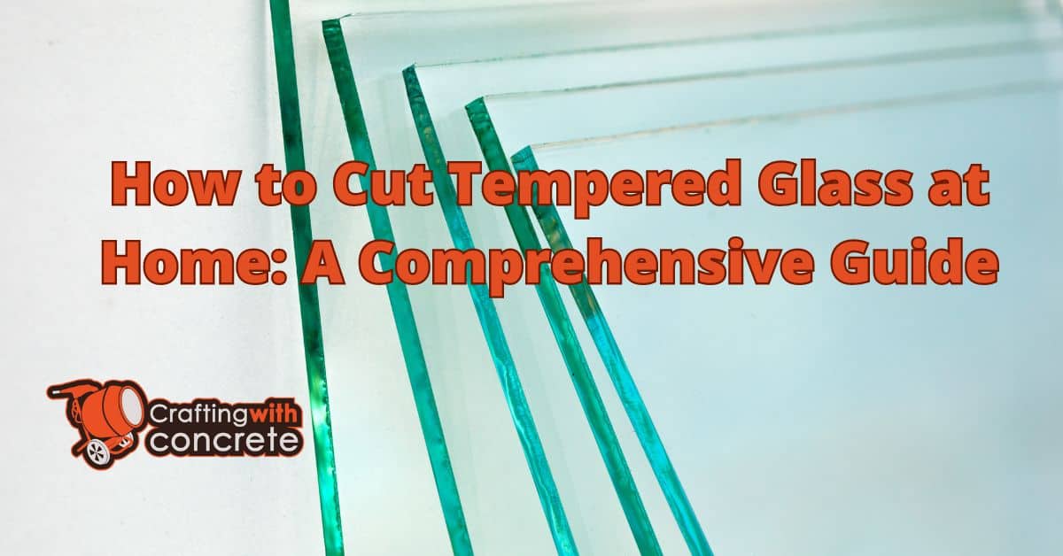 How to cut tempered glass at home - craftingwithconcrete.com