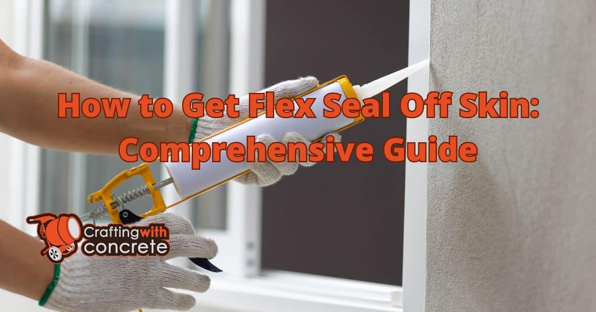 How to get flex seal off skin - craftingwithconcrete.com