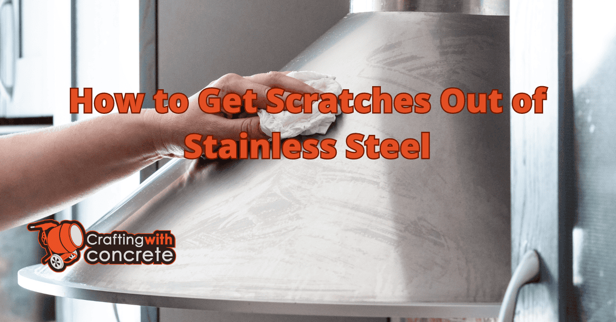 How to get scratches out of stainless steel - craftingwithconcrete.com