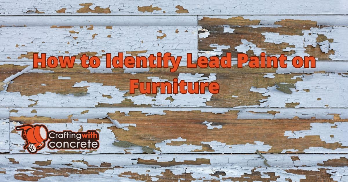 How to Identify Lead Paint on Furniture - craftingwithconcrete.com
