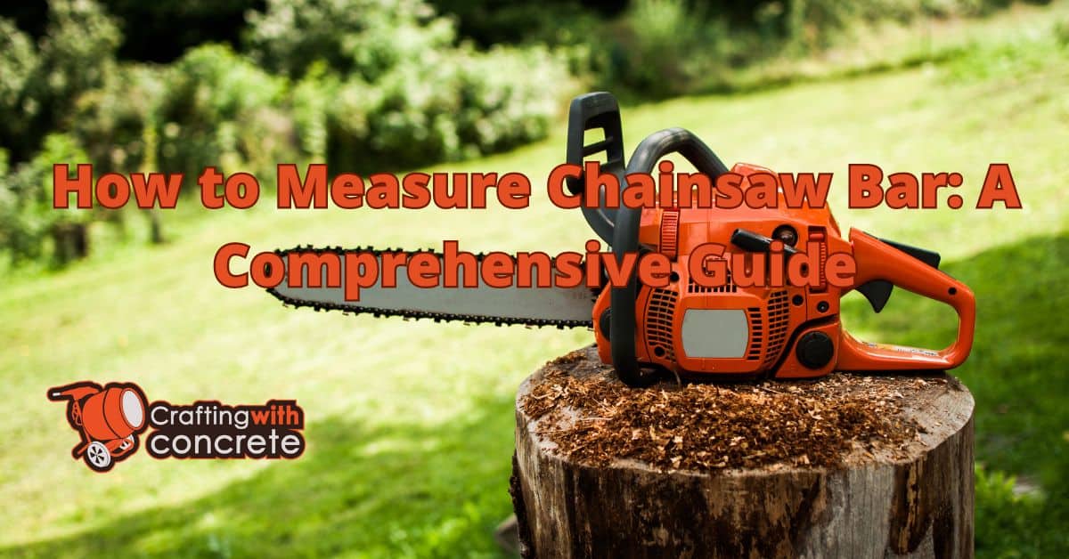 How to measure chainsaw bar - craftingwithconcrete.com