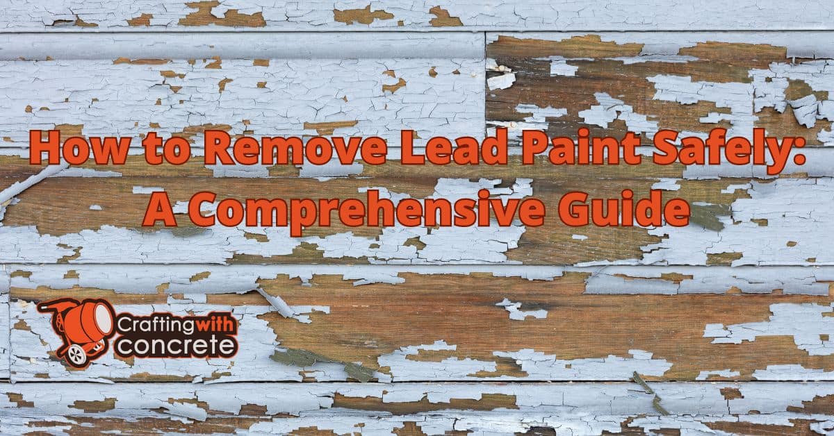 How to remove lead paint safely - craftingwithconcrete.com