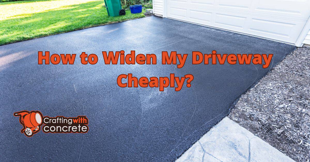 How to widen my driveway cheaply? - craftingwithconcrete.com