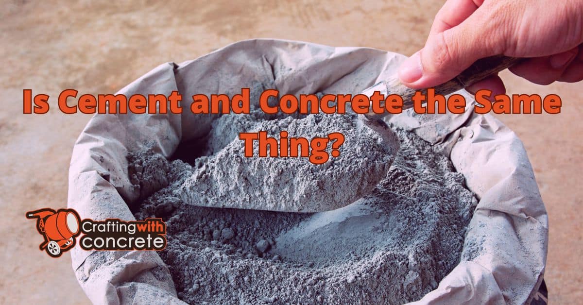 Is cement and concrete the same thing - craftingwithconcrete.com