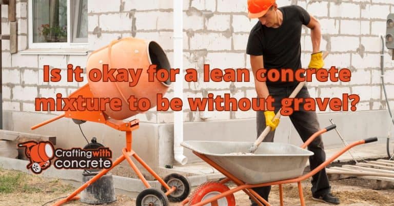 Is it okay for a lean concrete mixture to be without gravel ...