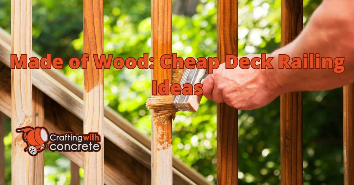 Made of wood: cheap deck railing ideas - craftingwithconcrete.com