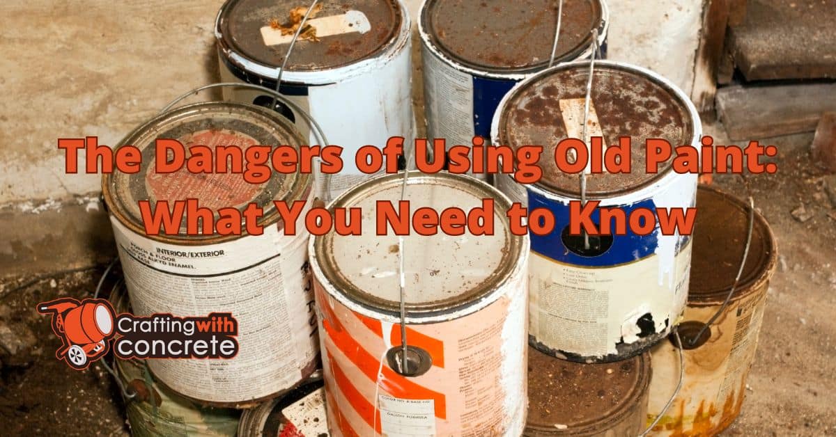 Dangers of using old paint - craftingwithconcrete.com