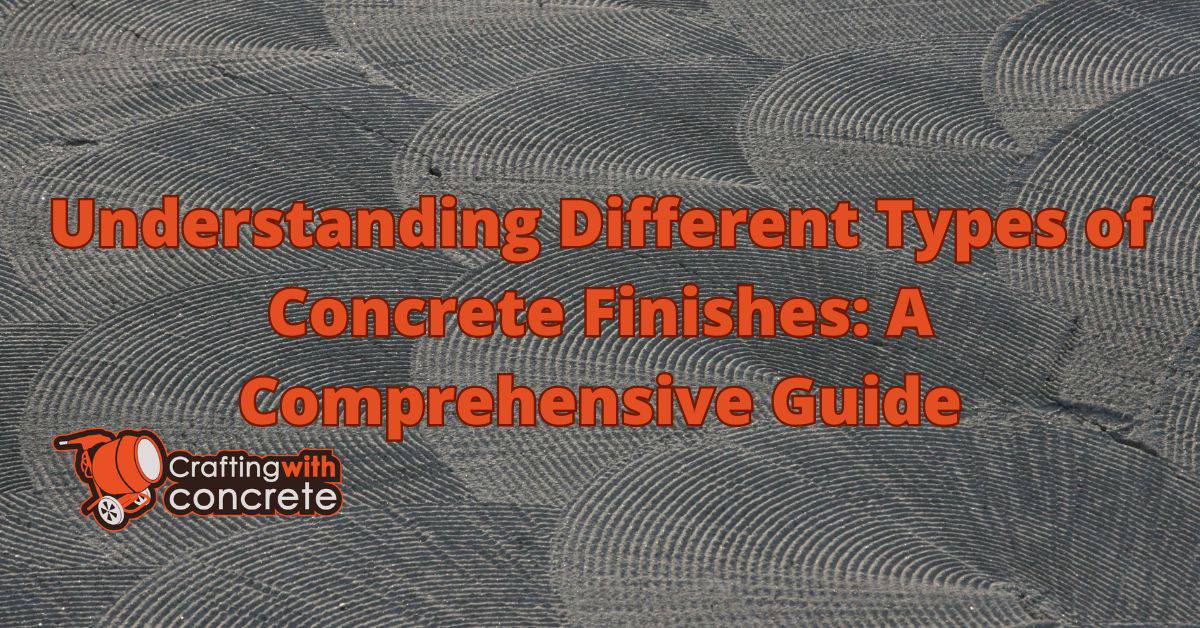 Different types of concrete finishes - craftingwithconcrete.com