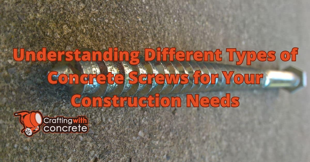Different types of concrete screws - craftingwithconcrete.com
