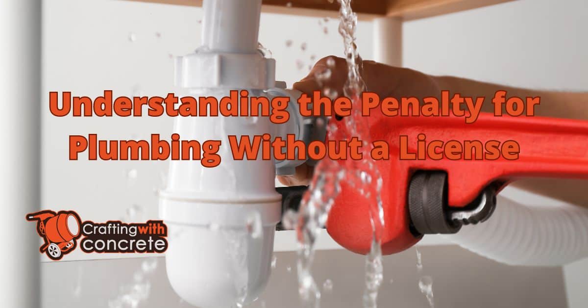 Penalty for plumbing without a license - craftingwithconcrete.com