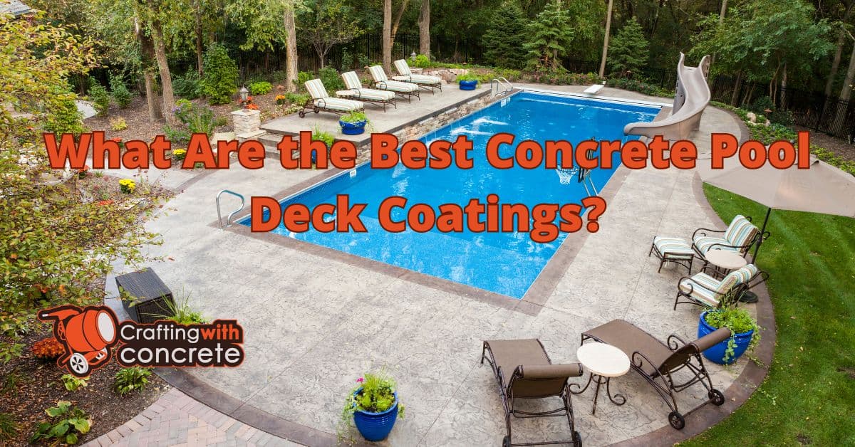 What are the best concrete pool deck coatings - craftingwithconcrete.com