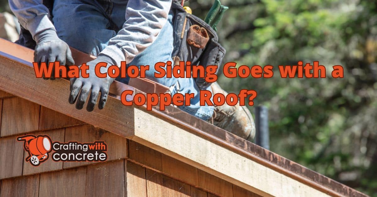 What color siding goes with a copper roof - craftingwithconcrete.com