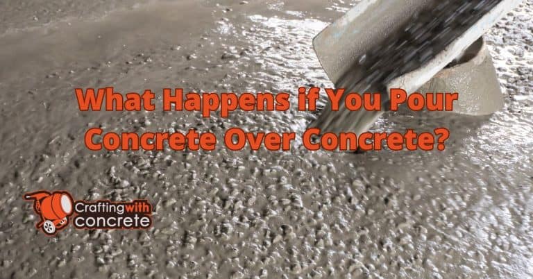 What happens if you pour concrete over concrete? - craftingwithconcrete.com