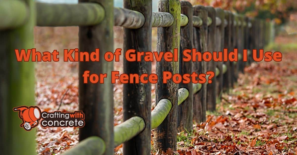 What kind of gravel should I use for fence posts ...