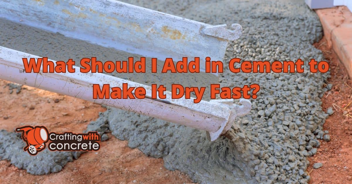 What should I add in cement to make it dry fast? - craftingwithconcrete.com