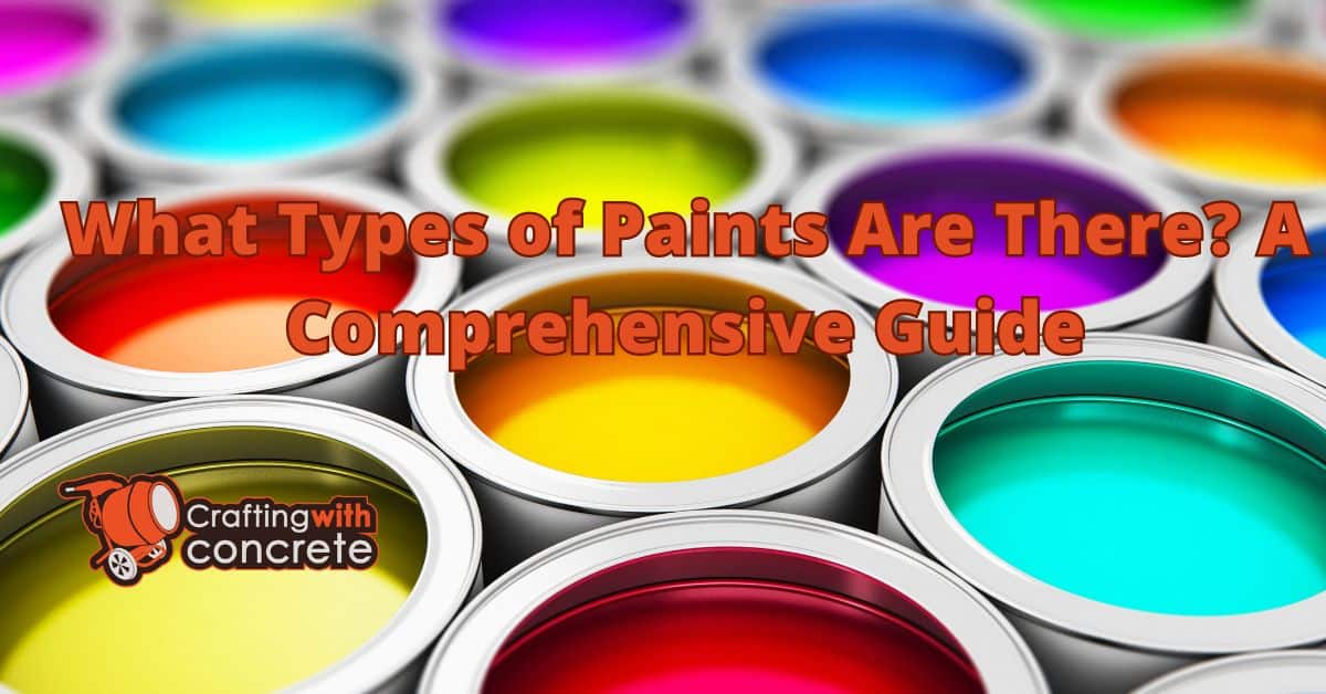 What types of paints are there - craftingwithconcrete.com