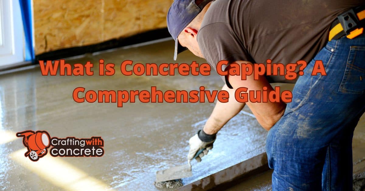 What is concrete capping? - craftingwithconcrete.com