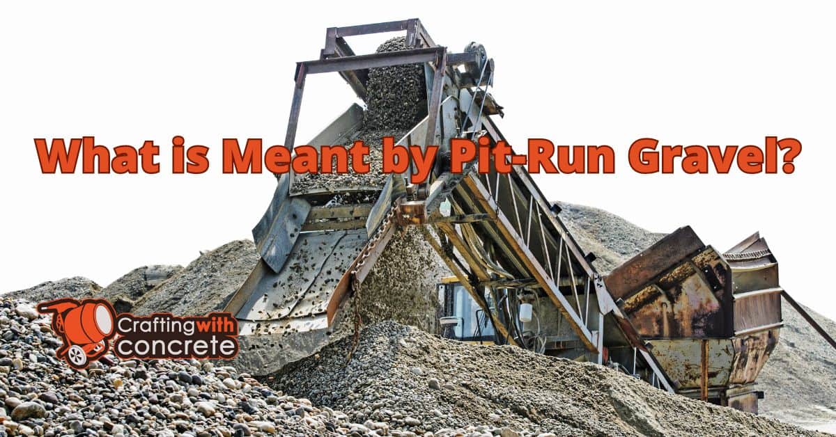 What is meant by pit-run gravel? - craftingwithconcrete.com