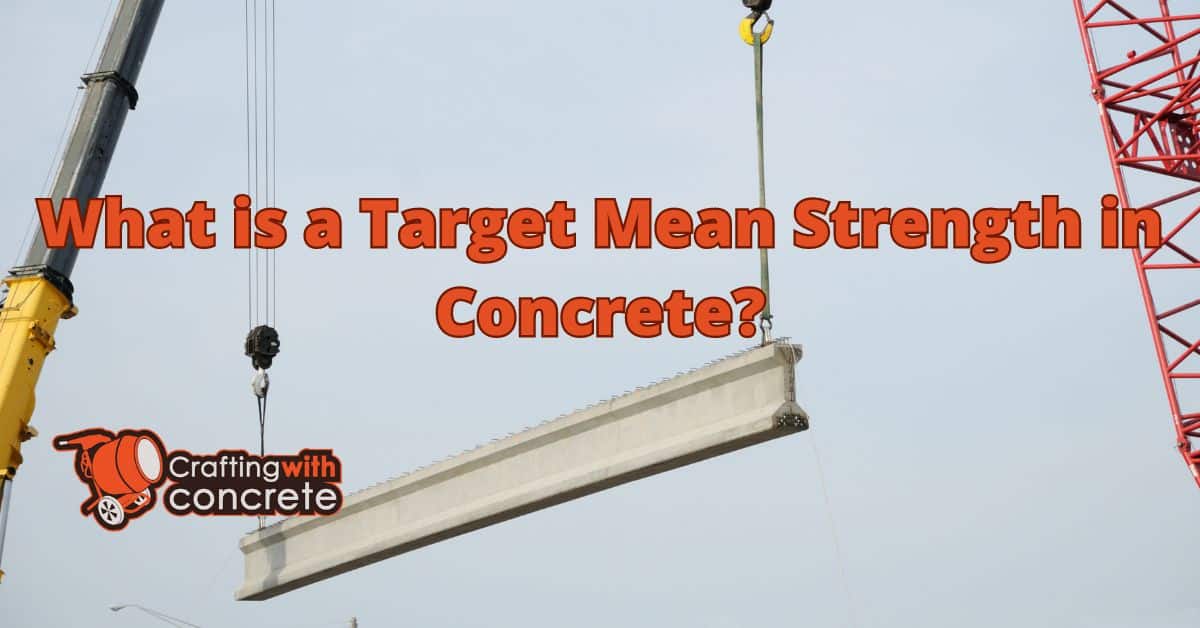 What is a target mean strength in concrete? - craftingwithconcrete.com