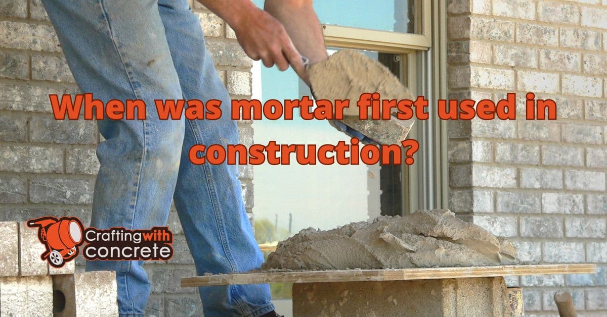 When was mortar first used in construction? - craftingwithconcrete.com