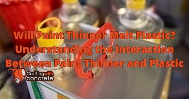 Will paint thinner melt plastic - craftingwithconcrete.com
