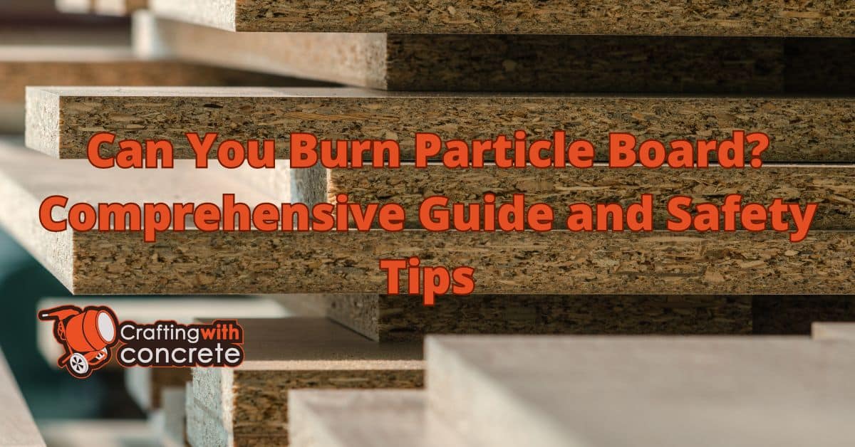 Can you burn particle board - craftingwithconcrete.com