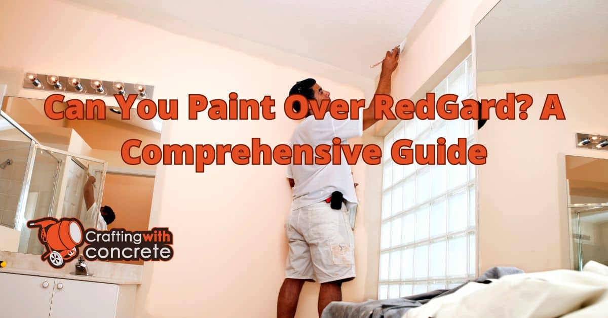 Painting Over RedGard: A Complete Guide - craftingwithconcrete.com