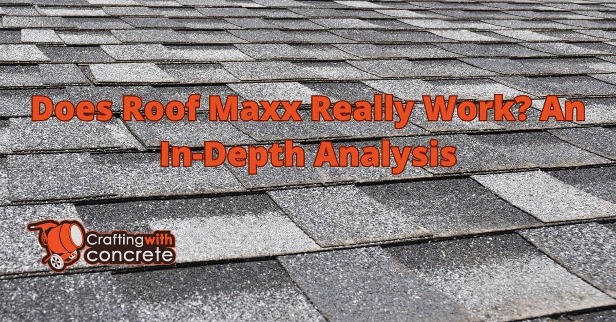 Does Roof Maxx Really Work? Find Out Here! - craftingwithconcrete.com