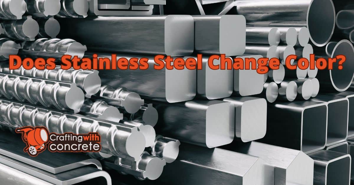 Does stainless steel change color - craftingwithconcrete.com