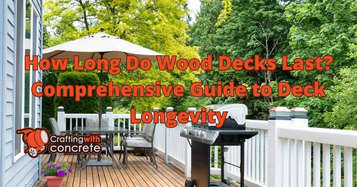 How long do wood decks last - craftingwithconcrete.com